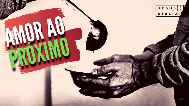 Como Amar o Próximo Como a Si Mesmo em 3 Passos? | Jesus e a Bíblia